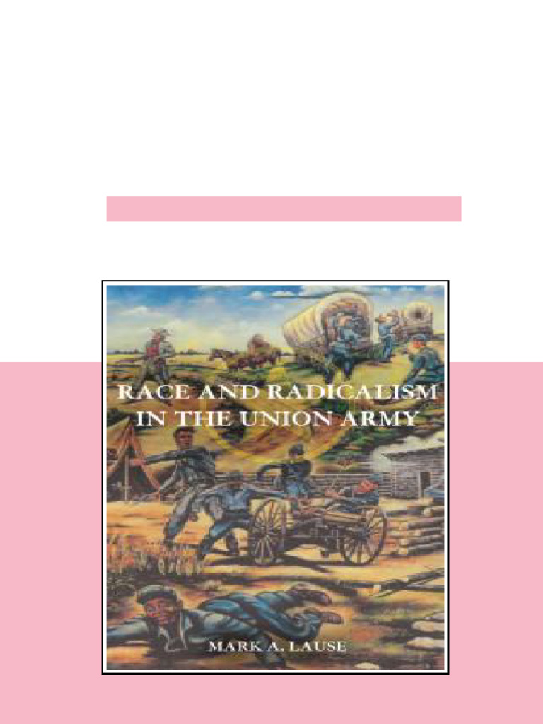 Race and Radicalism in the Union Army 1st Edition Mark A. Lause - ebook ...