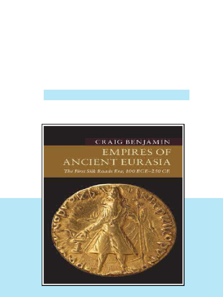 Empires Of Ancient Eurasia The First Silk Roads Era 100 Bce 250 Ce ...