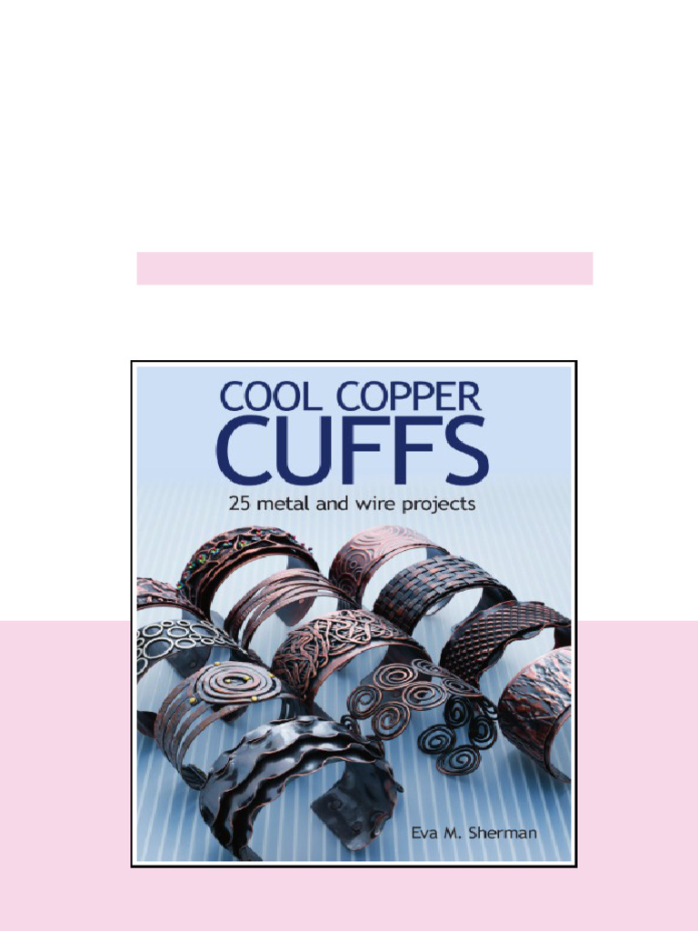 Cool Copper Cuffs 25 Metal And Wire Projects Eva M Sherman Complete ...