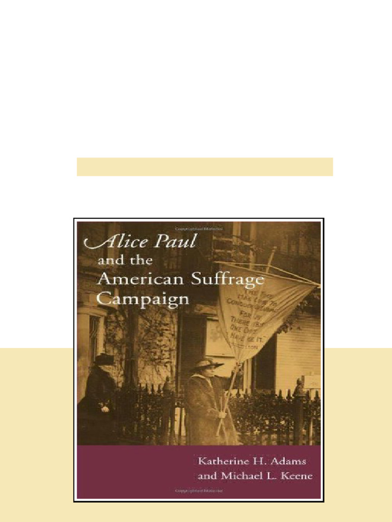 Alice Paul And The American Suffrage Campaign Katherine H Adams Michael ...
