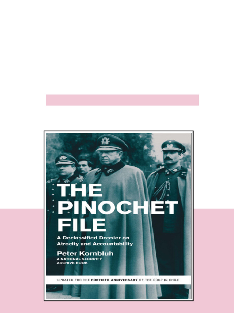 The Pinochet File A Declassified Dossier On Atrocity And Accountability ...