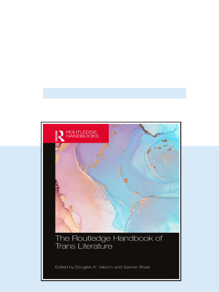 The Routledge Handbook of Trans Literature First Edition Douglas A ...