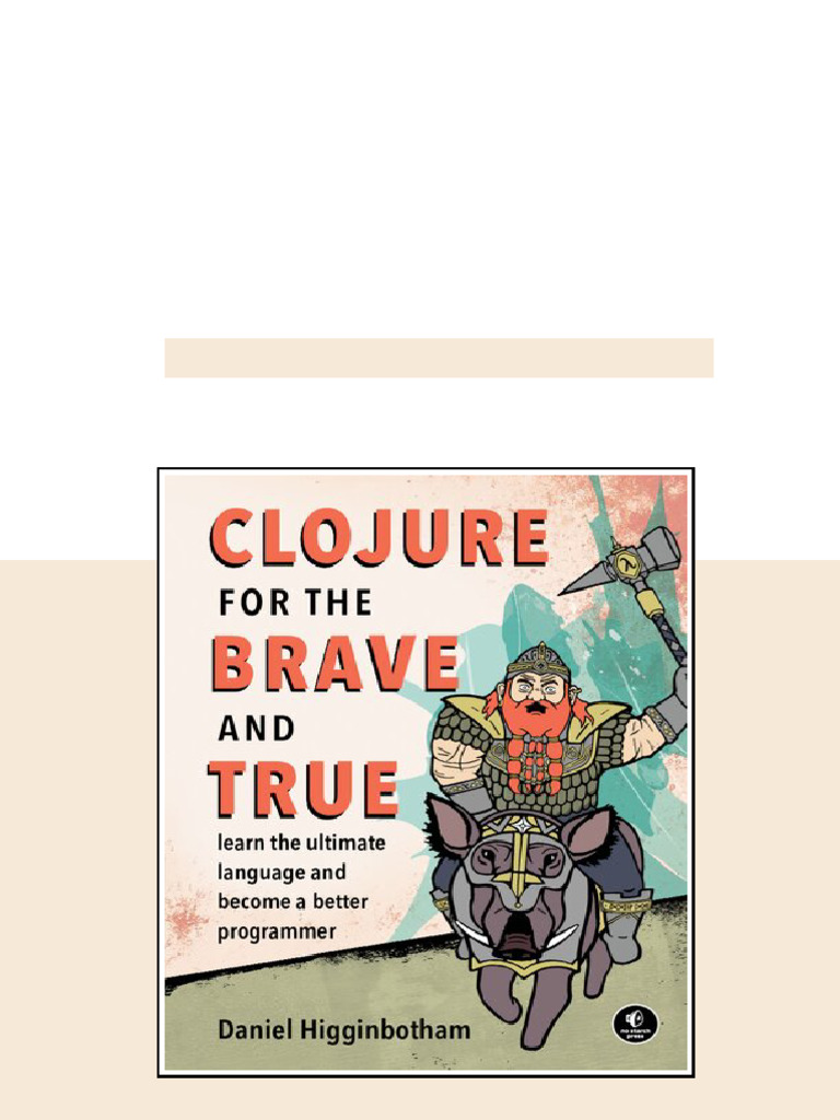 Clojure for the Brave and True Learn the Ultimate Language and Become a ...
