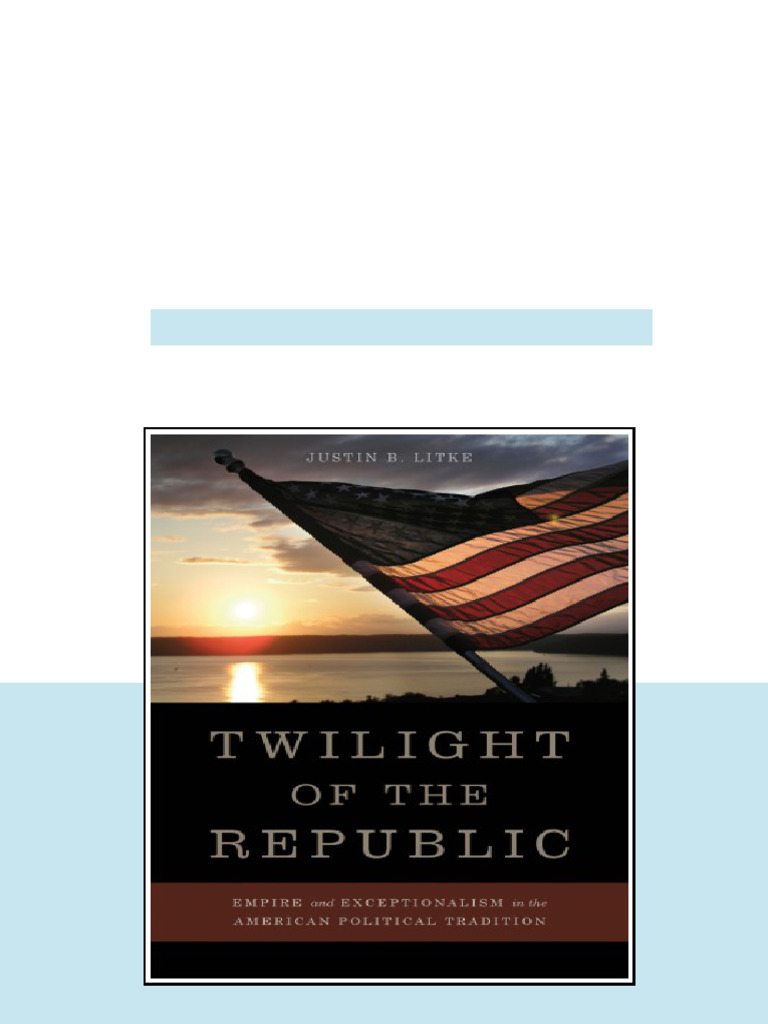 Twilight Of The Republic Empire And Exceptionalism In The American ...