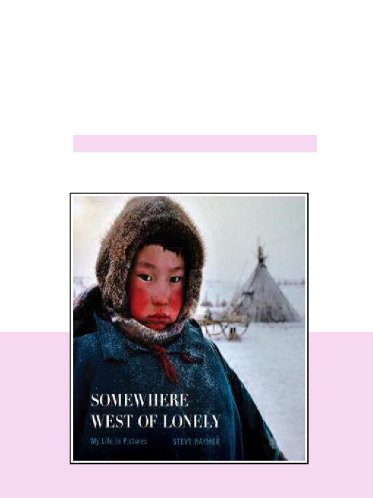 Somewhere West Of Lonely My Life In Pictures Steve Raymer available any ...