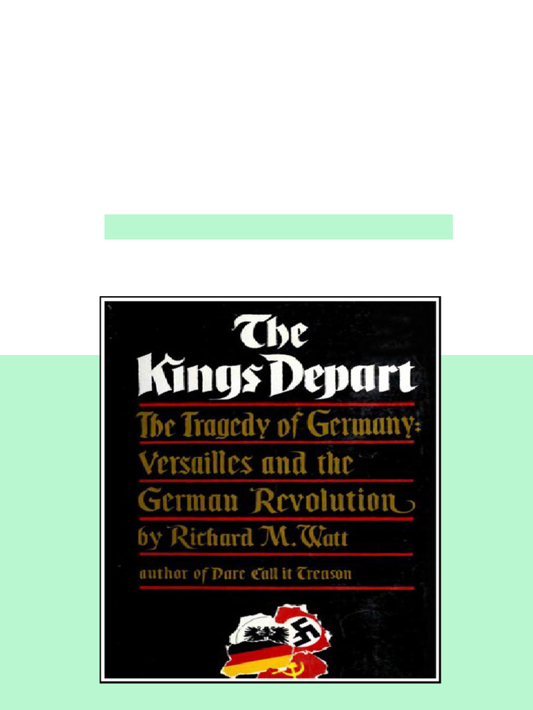 The Kings Depart The Tragedy of Germany Versailles and the German ...