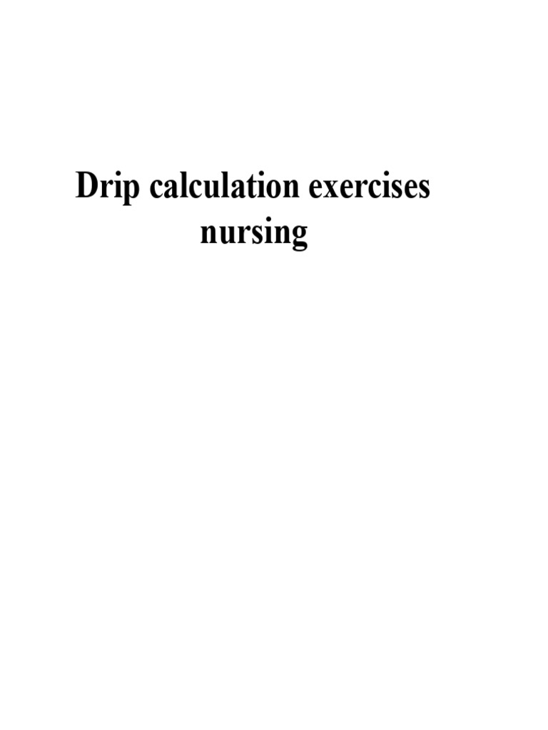 Drip Calculation Exercises Nursing 1 (1) | PDF | Intravenous Therapy ...