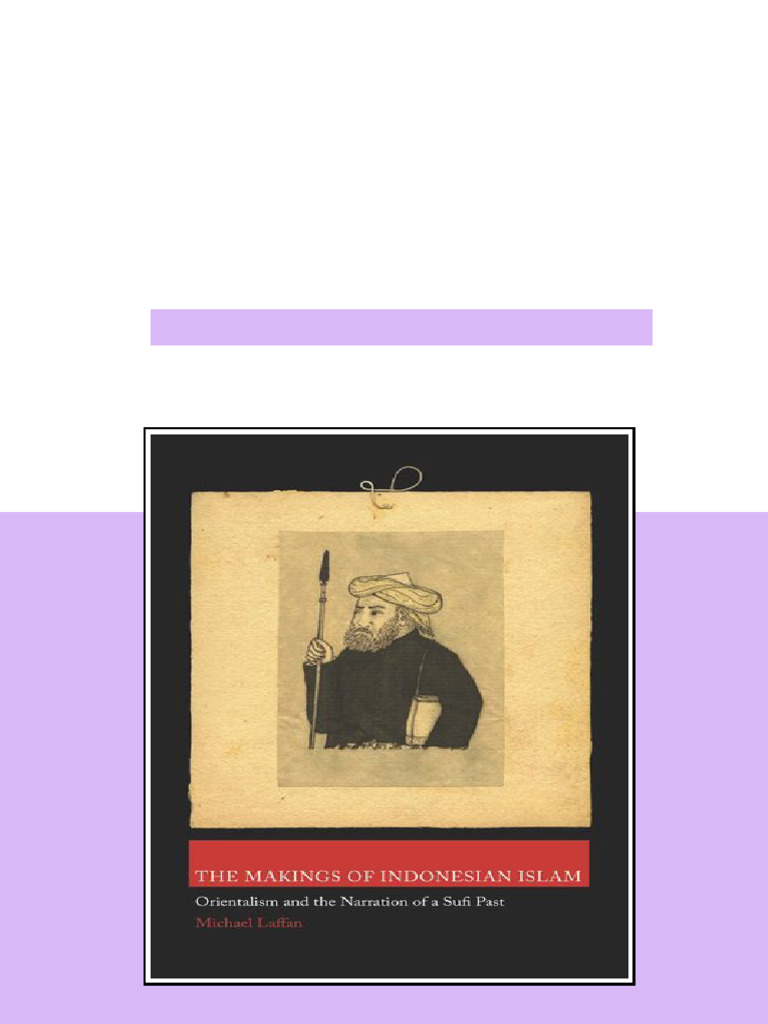 The Makings of Indonesian Islam Orientalism and the Narration of a Sufi ...