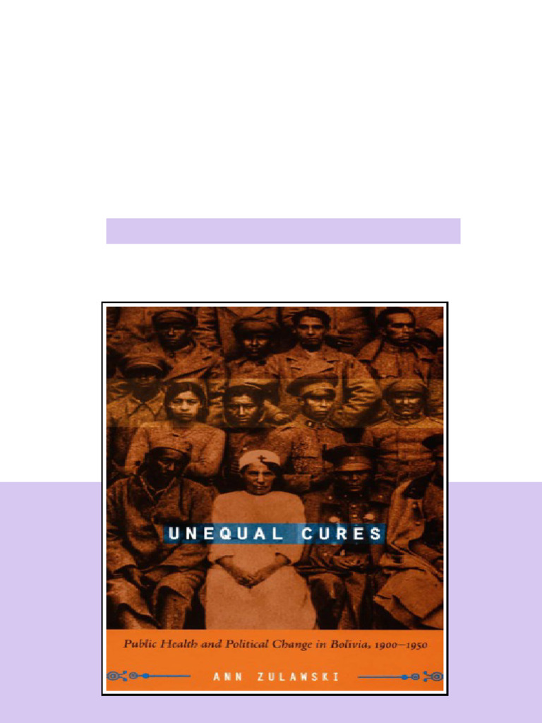 Unequal Cures Public Health And Political Change In Bolivia 19001950 ...