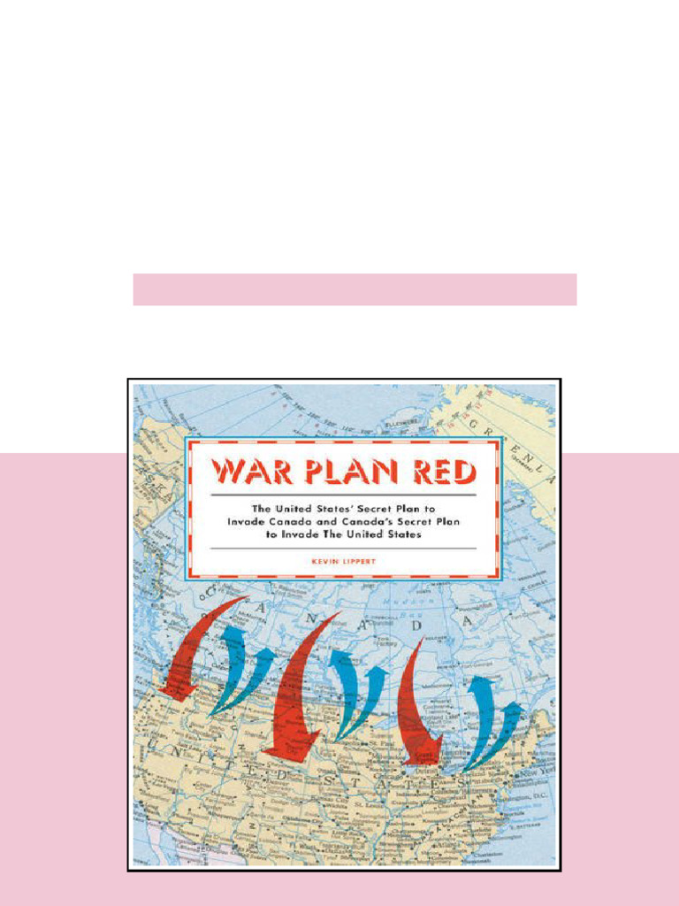 War Plan Red the United States secret plan to invade Canada and Canada ...