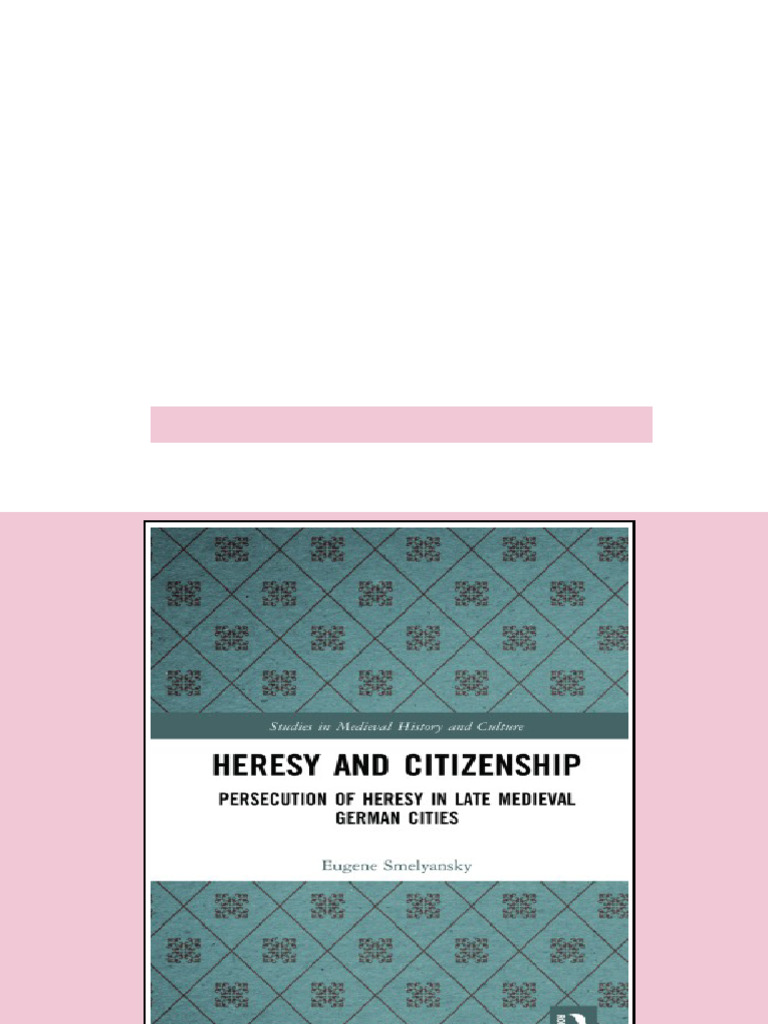 (Ebook) Heresy And Citizenship: Persecution Of Heresy In Late Medieval ...