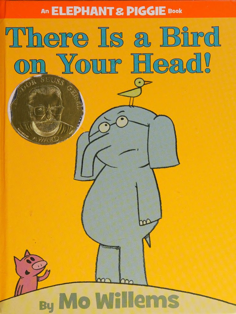 An Elephant & Piggie Book - There Is A Bird On Your Head! | PDF