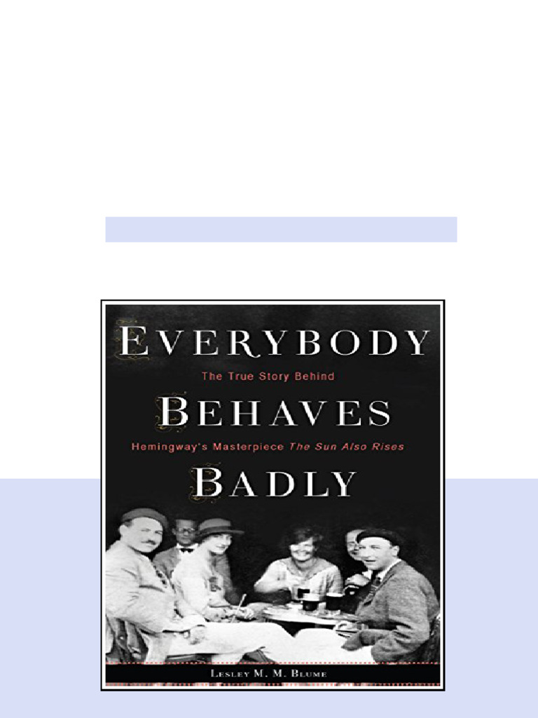 Everybody Behaves Badly The True Story Behind Hemingways Masterpiece ...