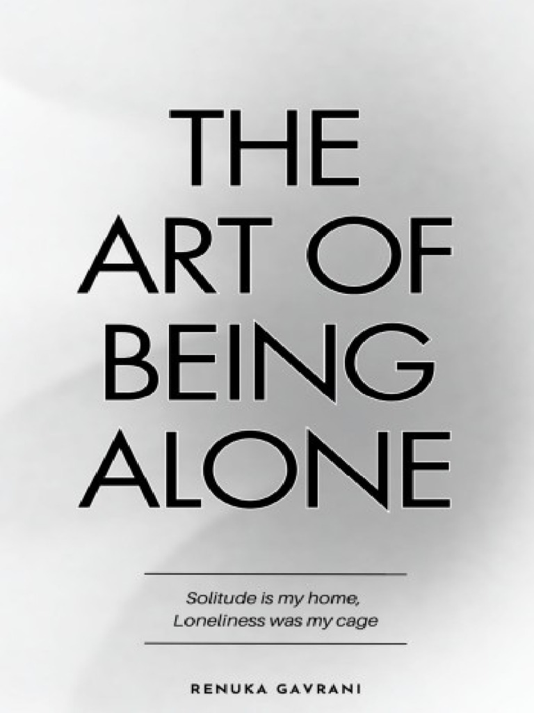 The Art of Being ALONE Solitude is My HOME, Loneliness Was My Cage ...