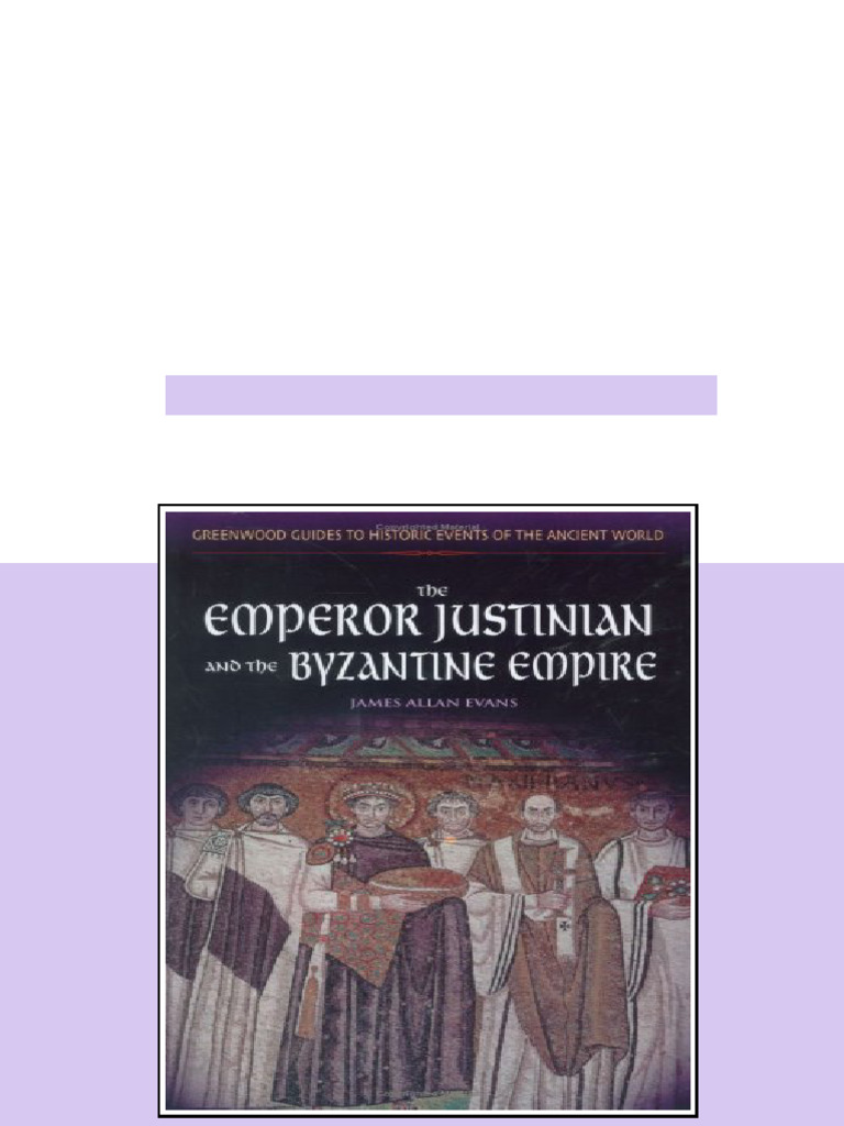 The Emperor Justinian and the Byzantine Empire 2005 GREENWOOD GUIDES TO ...