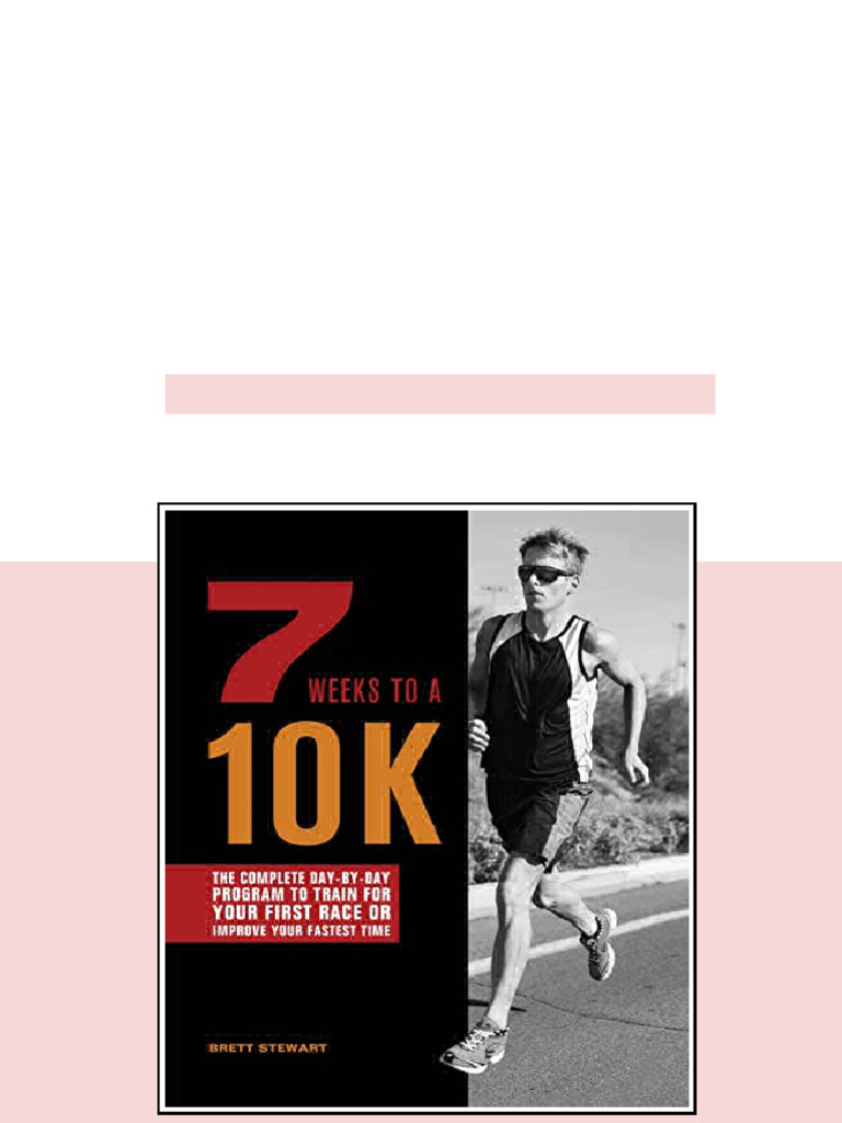 (Ebook) 7 Weeks to a 10K: The Complete Day-by-Day Program to Train for ...