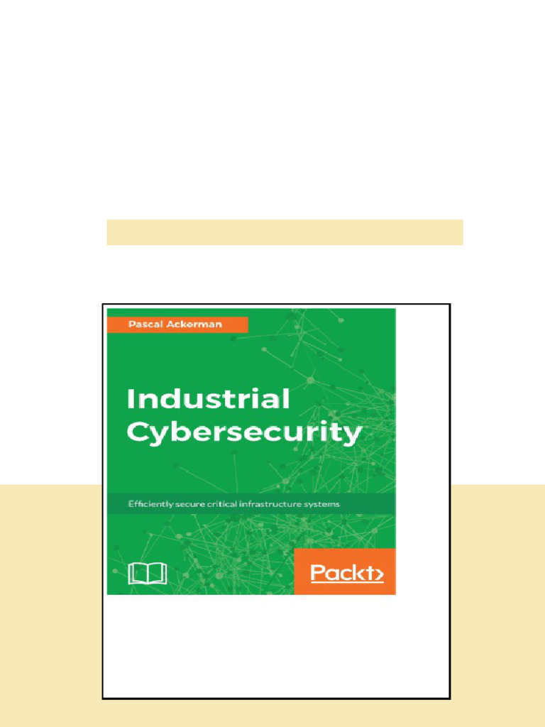 Industrial Cybersecurity Efficiently Secure Critical Infrastructure ...