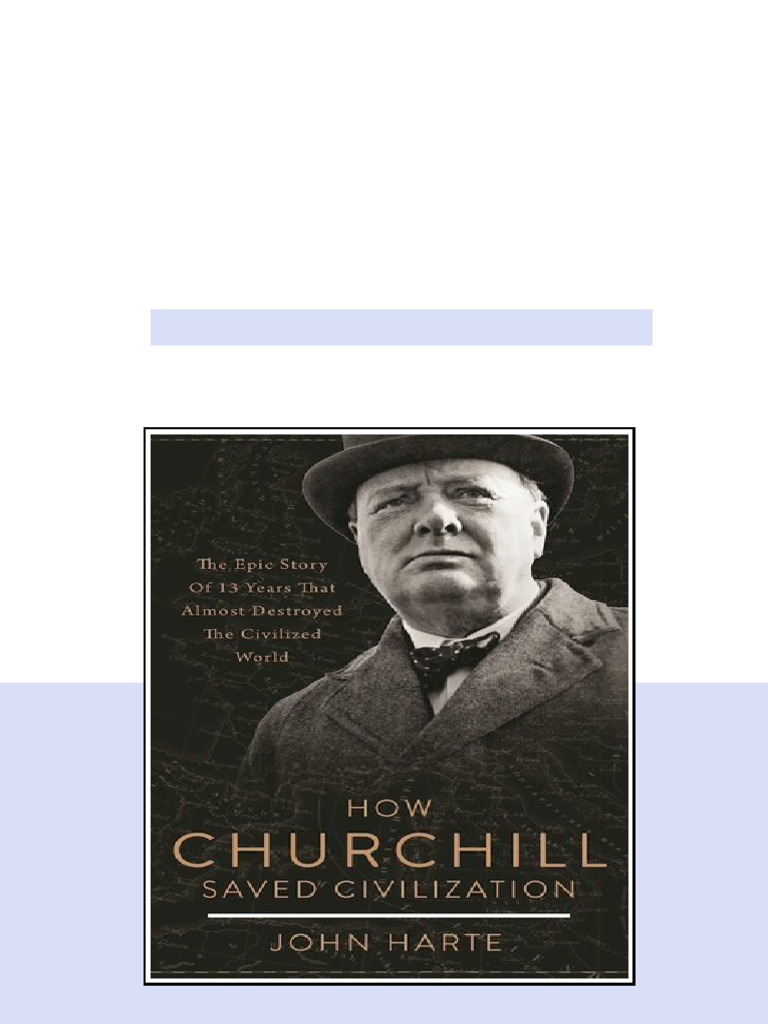How Churchill Saved Civilization The Epic Story Of 13 Years That Almost ...