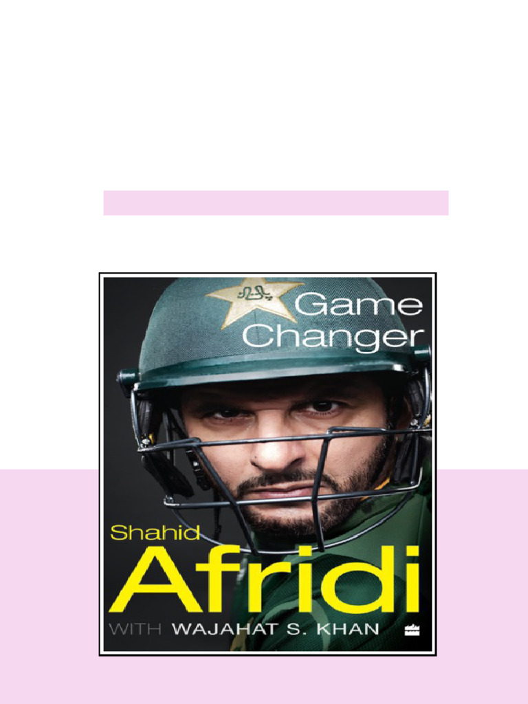 Game Changer Shahid Afridi Shahid Afridi Wajahat S Khan online version | PDF
