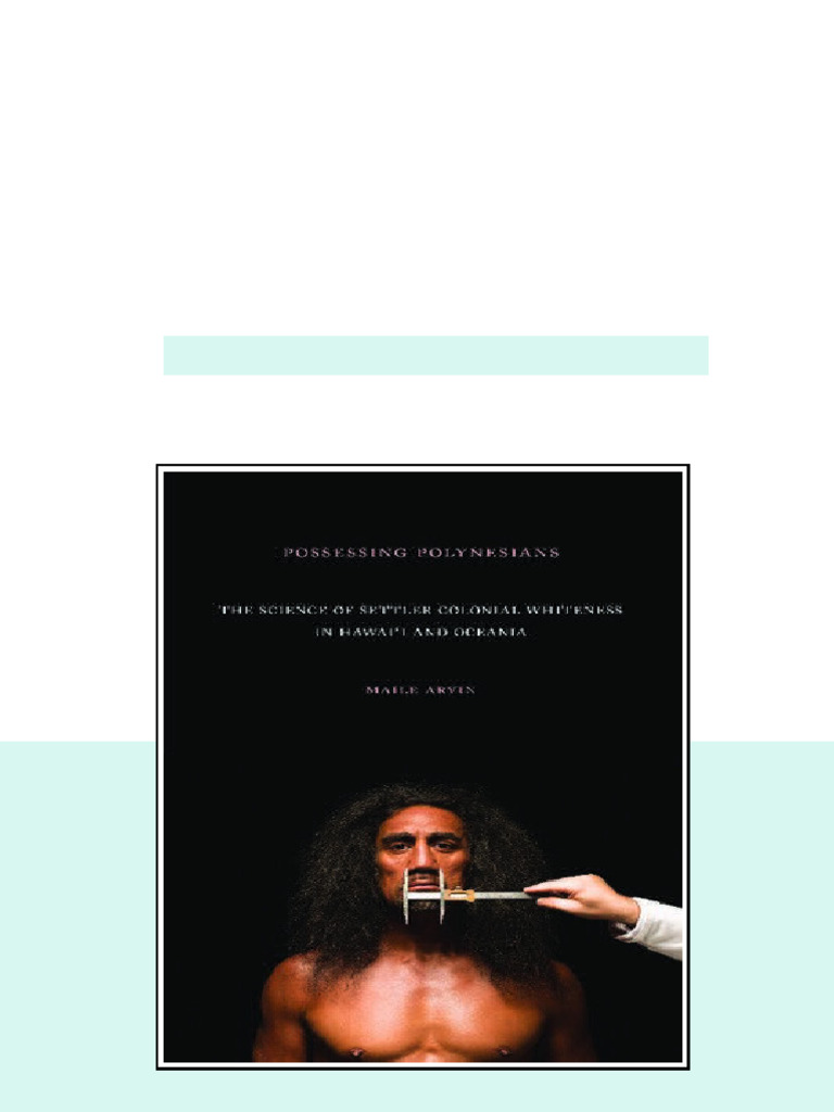 Possessing Polynesians The Science Of Settler Colonial Whiteness In ...