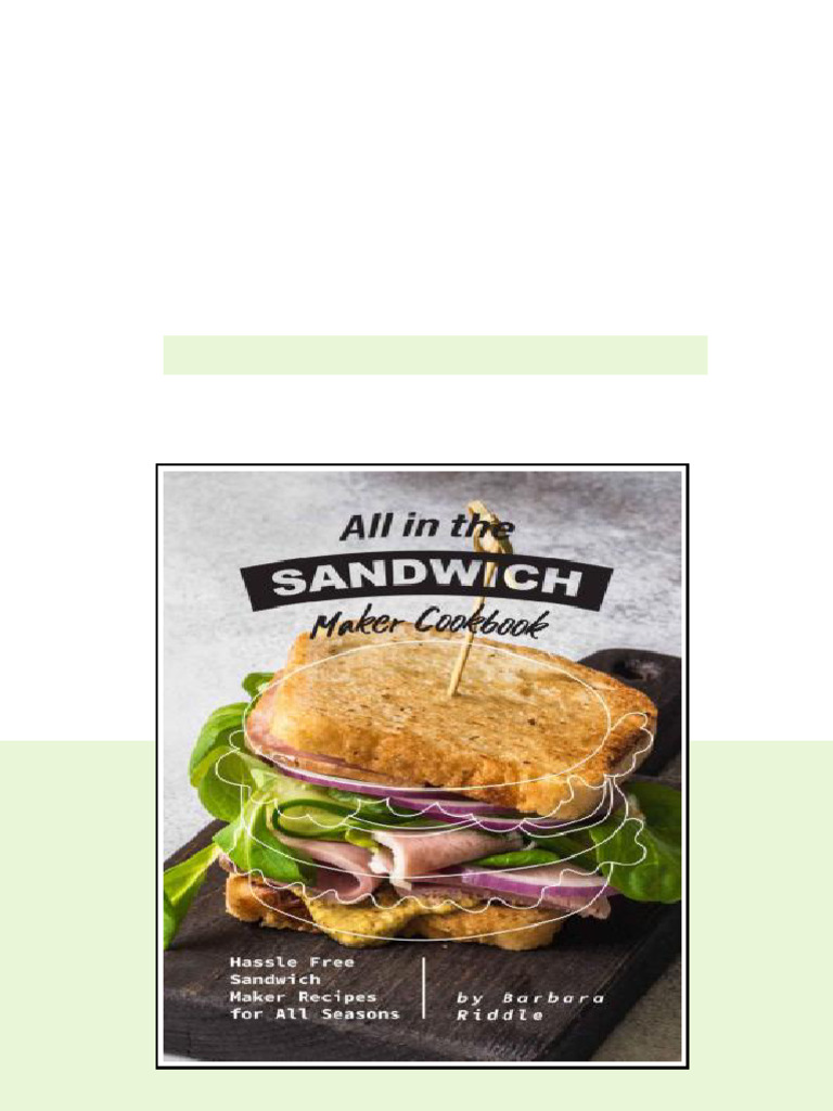 All In The Sandwich Maker Cookbook Hassle Free Sandwich Maker Recipes ...