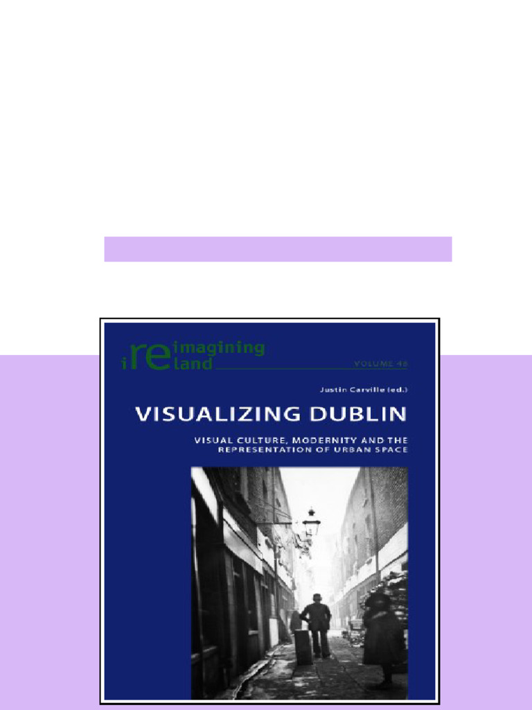 (Ebook) Visualizing Dublin: Visual Culture, Modernity and the ...