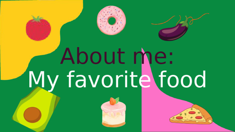Green Vibrant About Me My Favorite Food Presentation | PDF