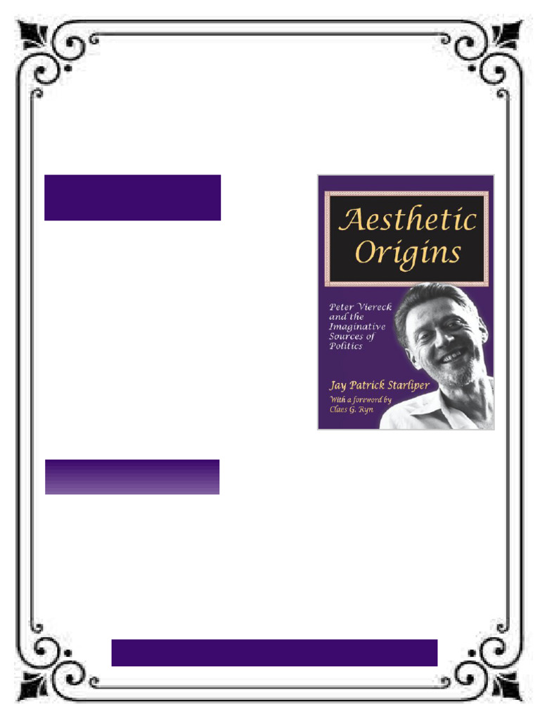 Aesthetic Origins Peter Viereck and the Imaginative Sources of Politics ...