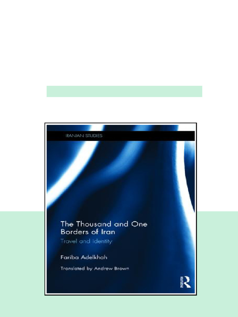 The Thousand And One Borders Of Iran Travel And Identity Fariba ...