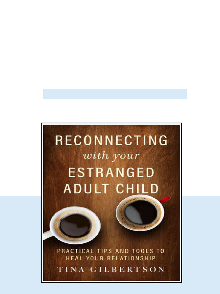 Reconnecting With Your Estranged Adult Child Practical Tips And Tools ...