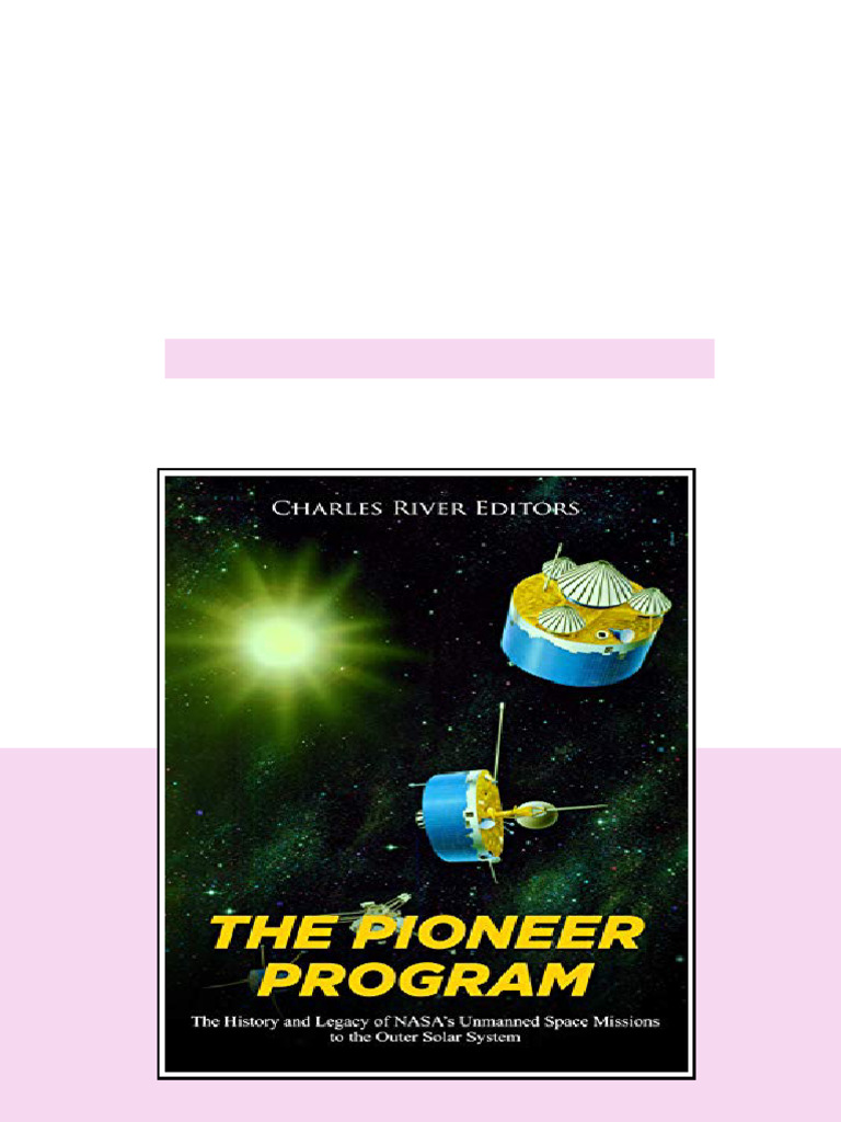 The Pioneer Program The History And Legacy Of Nasas Unmanned Space ...