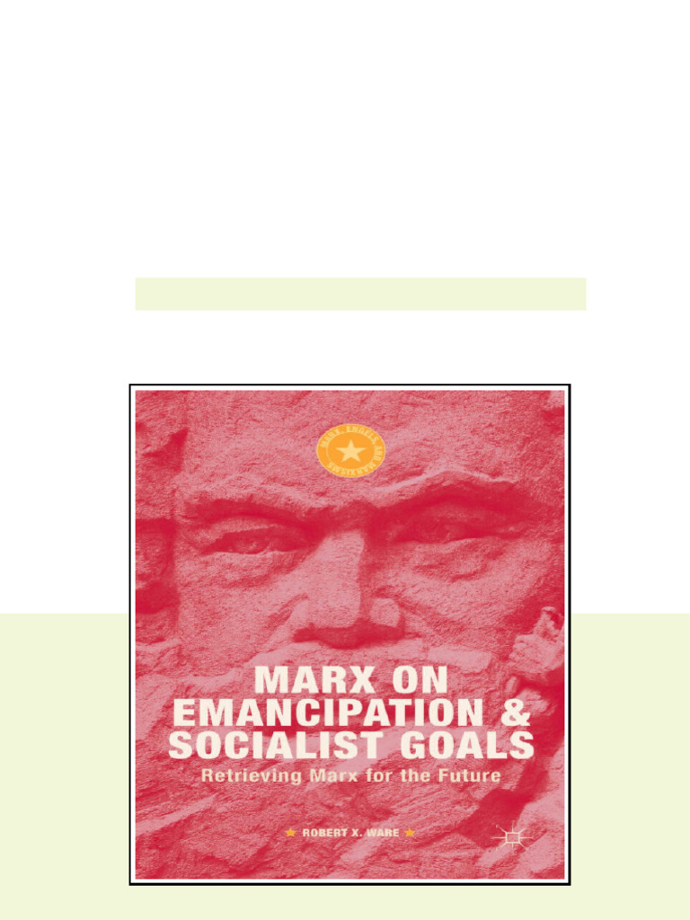 Marx On Emancipation And Socialist Goals Retrieving Marx For The Future ...