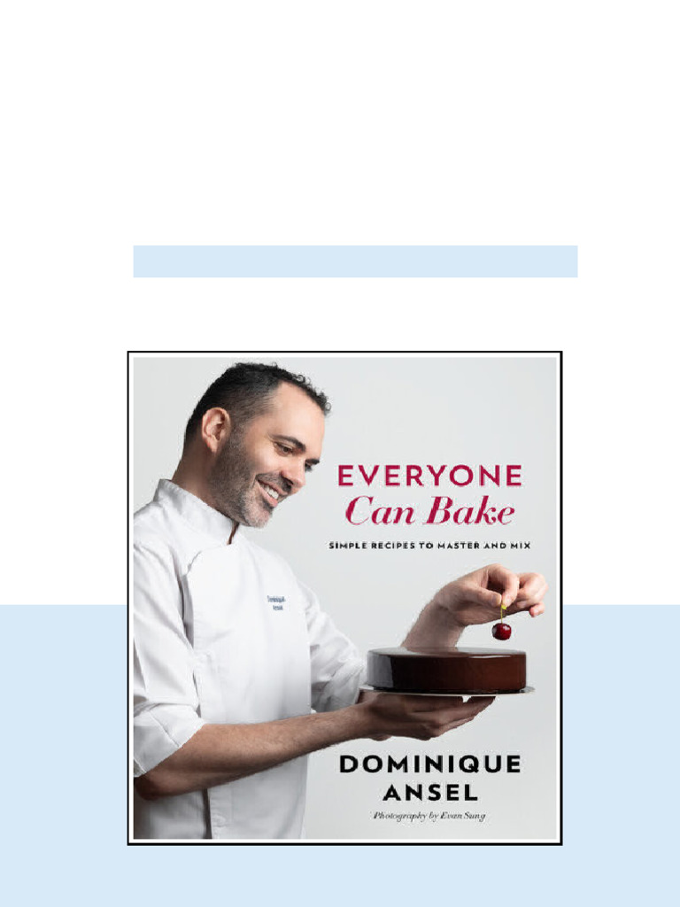 Everyone Can Bake Simple Recipes To Master And Mix Dominique Ansel ...