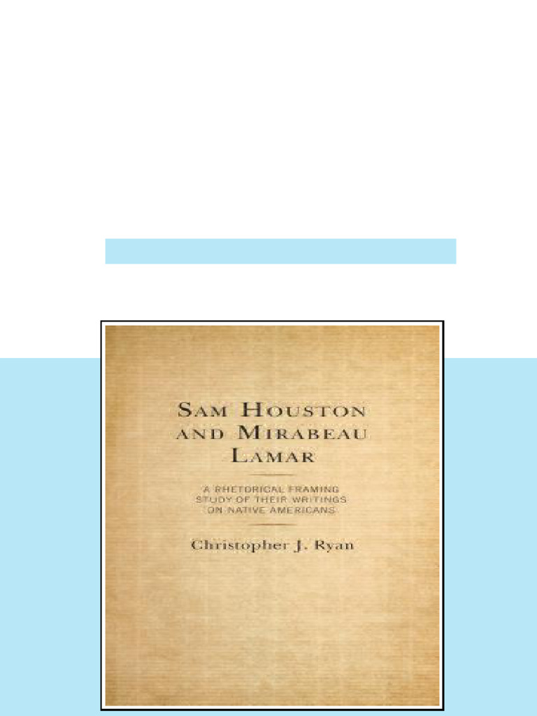 (Ebook) Sam Houston and Mirabeau Lamar: A Rhetorical Framing Study of ...