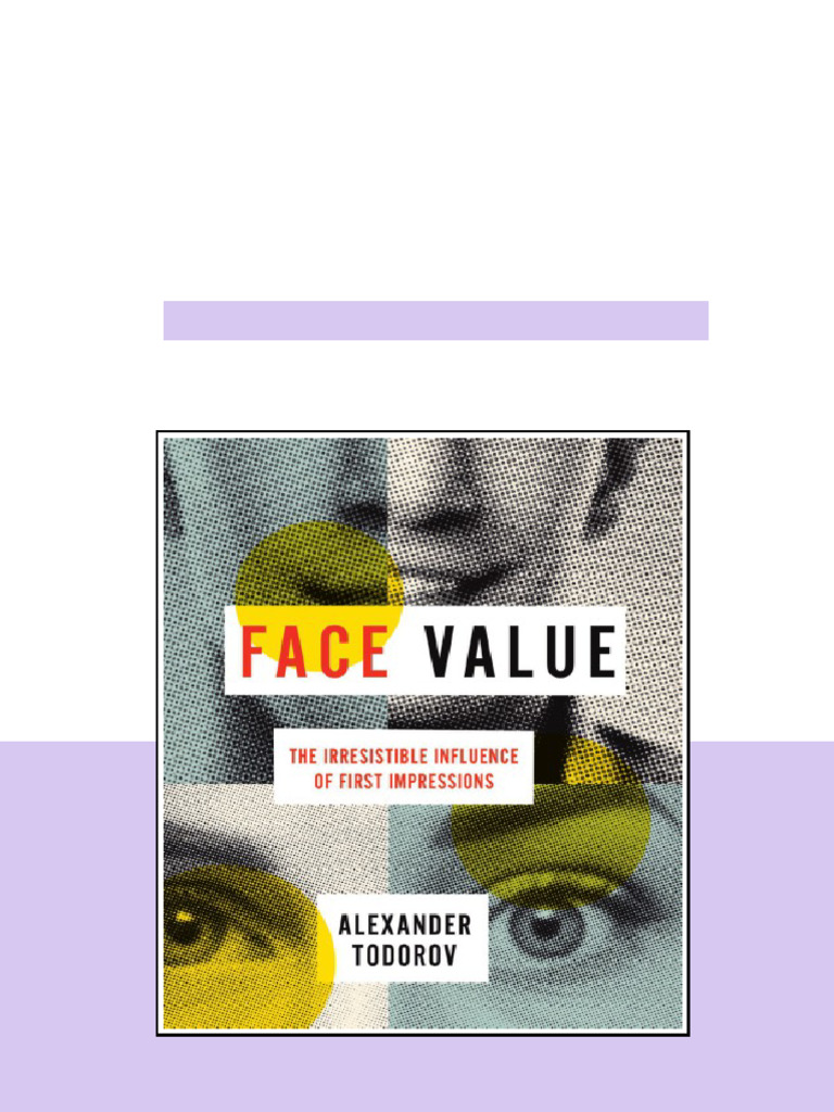 Face Value The Irresistible Influence Of First Impressions Alexander ...
