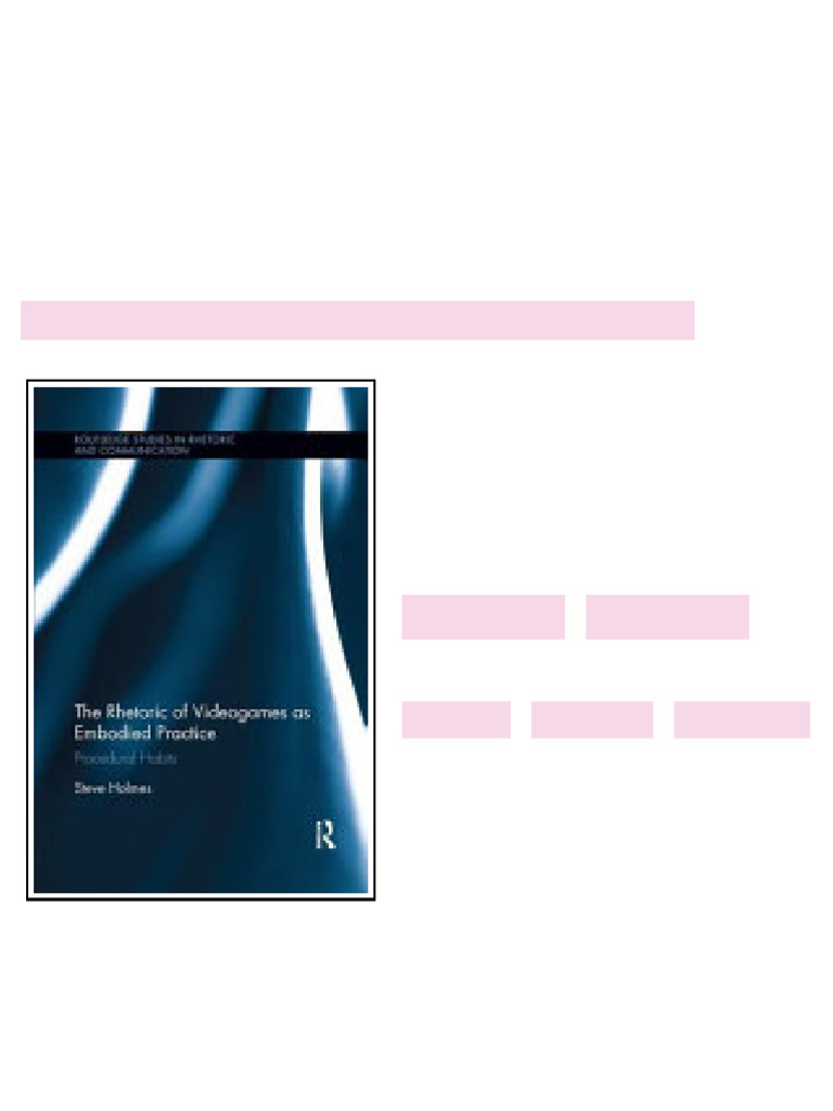 The Rhetoric of Videogames as Embodied Practice Procedural Habits 1st ...