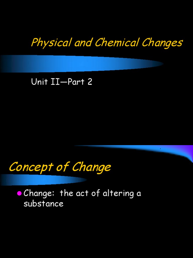 Physical and Chemical Changes: Unit II-Part 2 | PDF