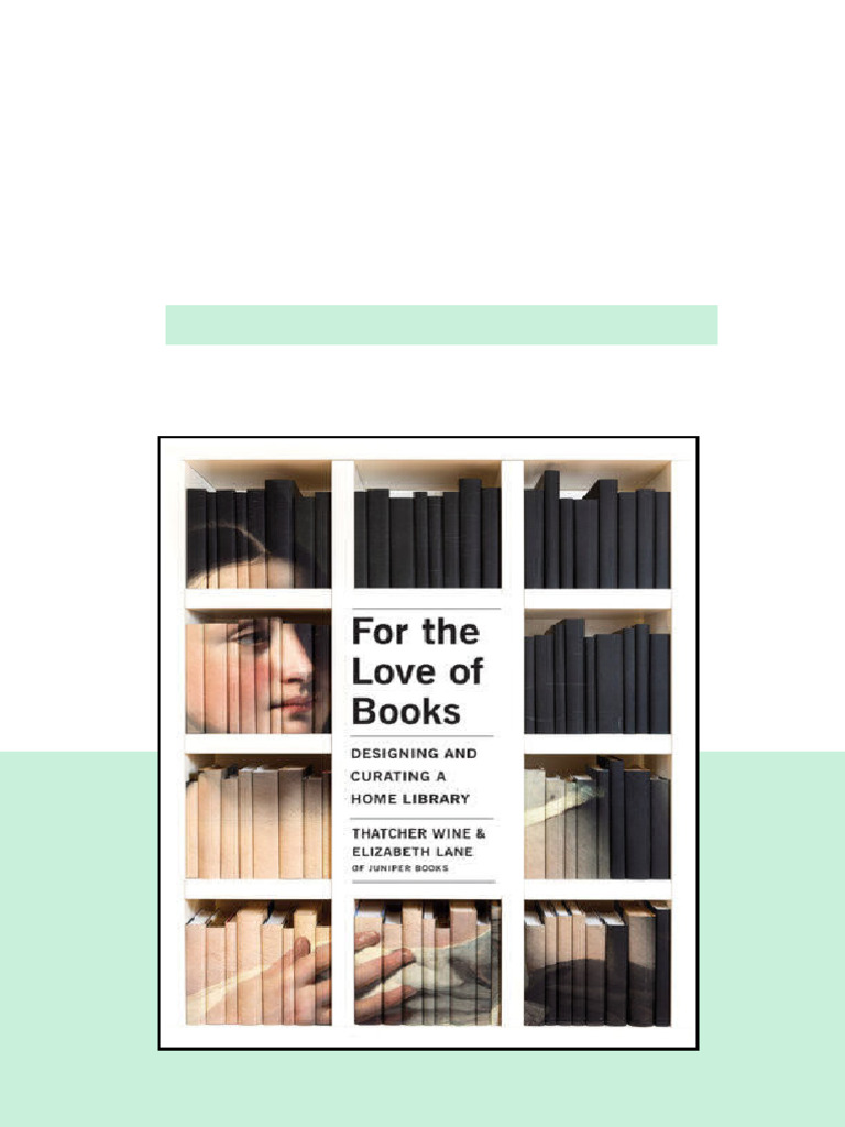 For The Love Of Books Designing And Curating A Home Library Thatcher ...