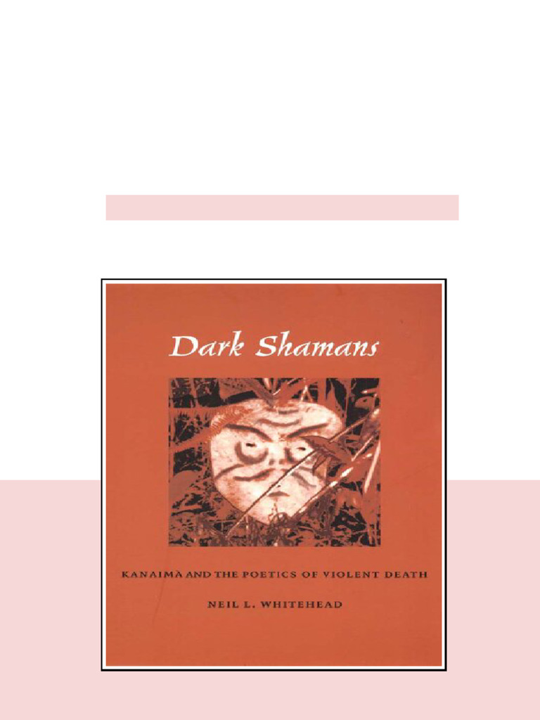 Dark Shamans Kanaima and The Poetics of Violent Death Neil L Whitehead ...