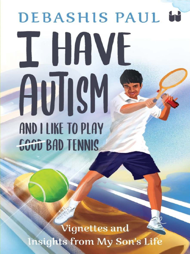 Debashis_Paul_꞉_I_Have_Autism_And_I_Like_To_Play_G̶o̶o̶d̶_Bad_Tennis | PDF | Senses | Autism