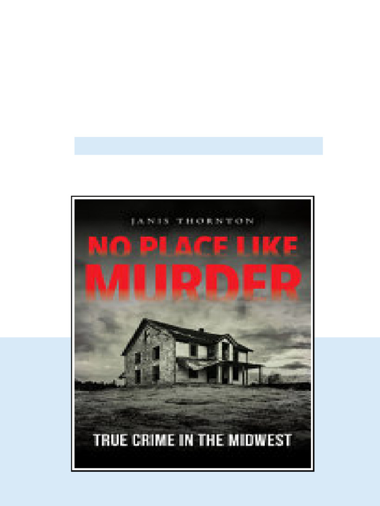 No Place Like Murder True Crime In The Midwest Janis Thornton full | PDF