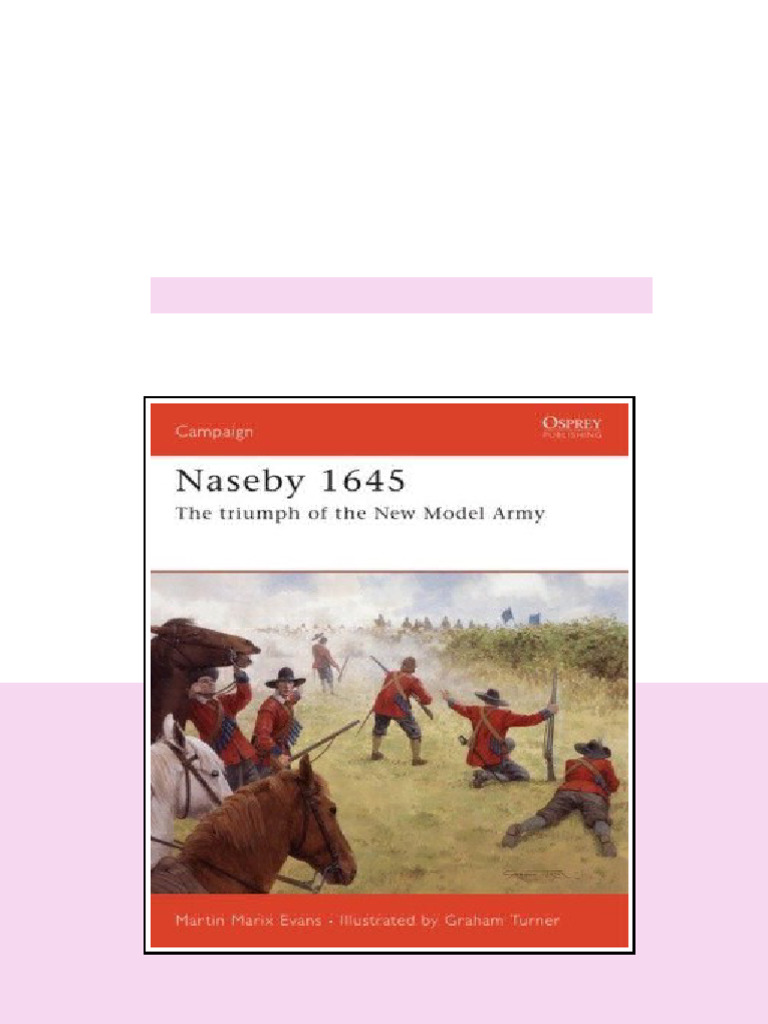 Naseby 1645 The Triumph Of The New Model Army Martin Marix Evans ...