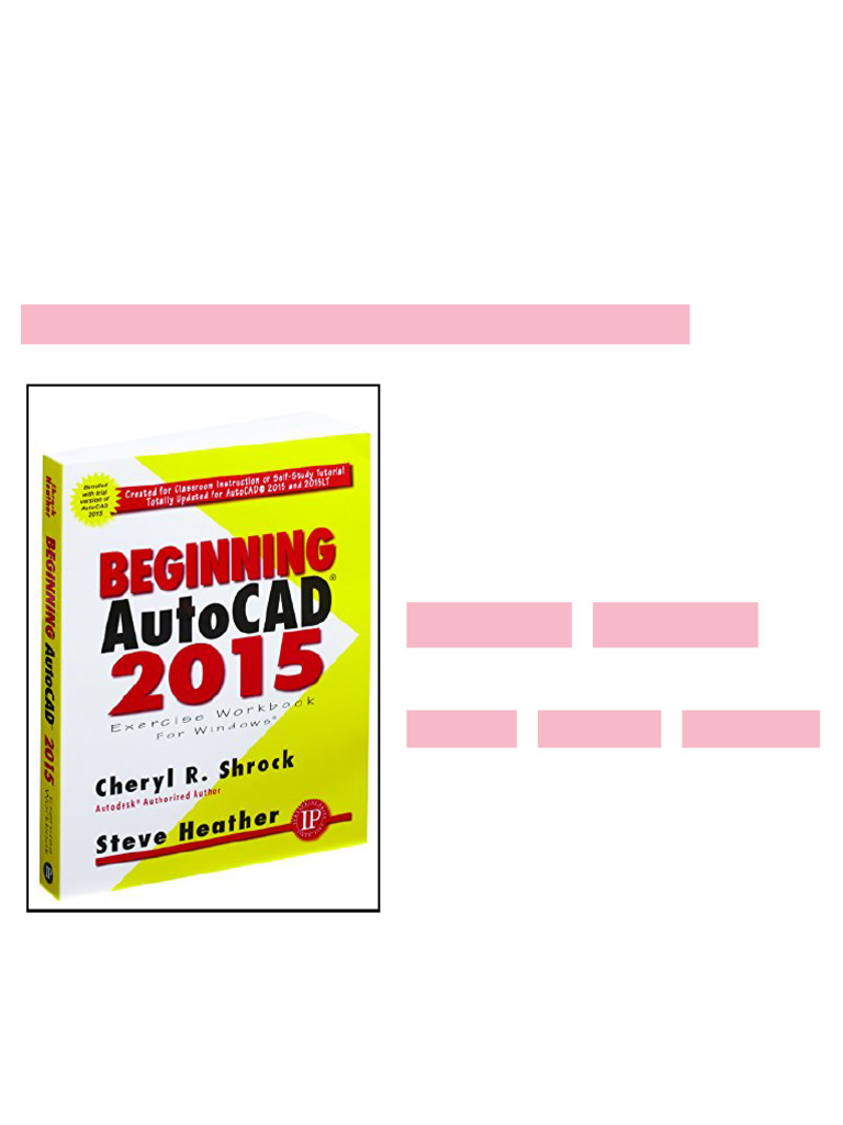 Beginning AutoCAD 2015 Shrock Steve Heather exercise workbook Cheryl R ...