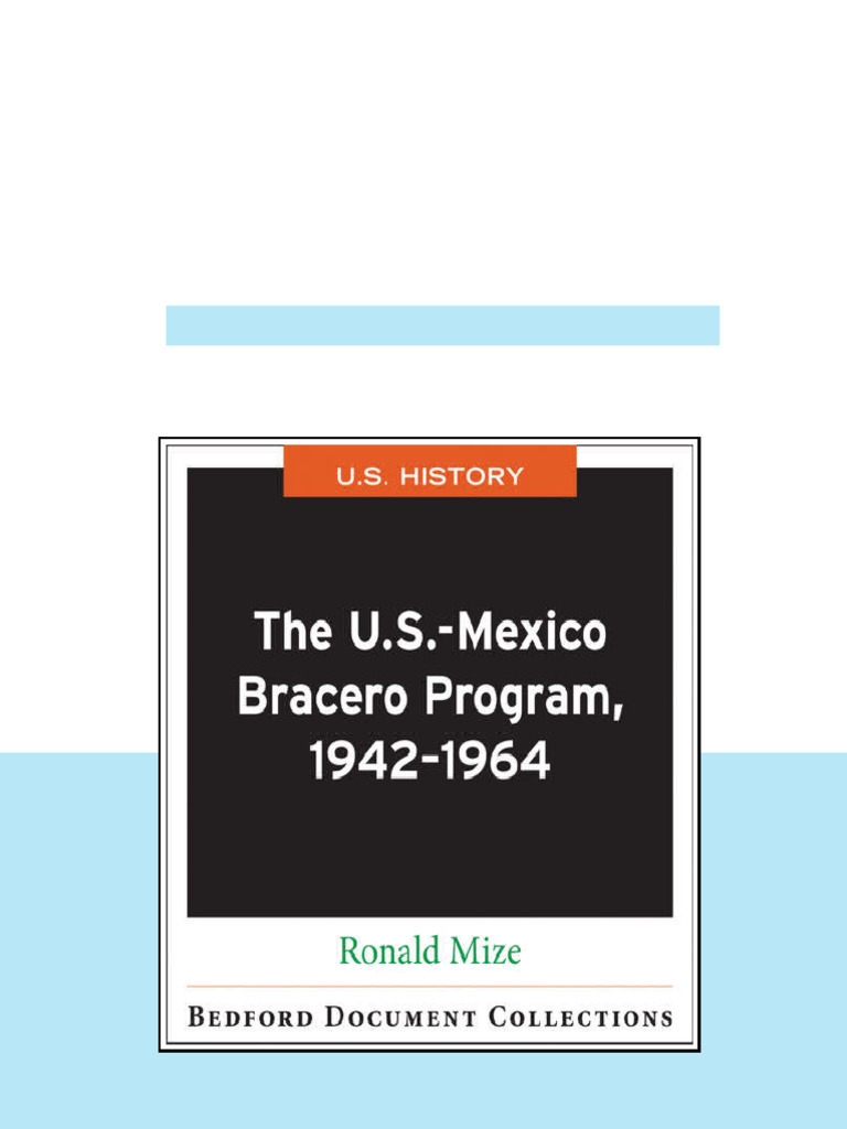 The Usmexico Bracero Program 19421964 Ronald Mize newest edition 2025 | PDF