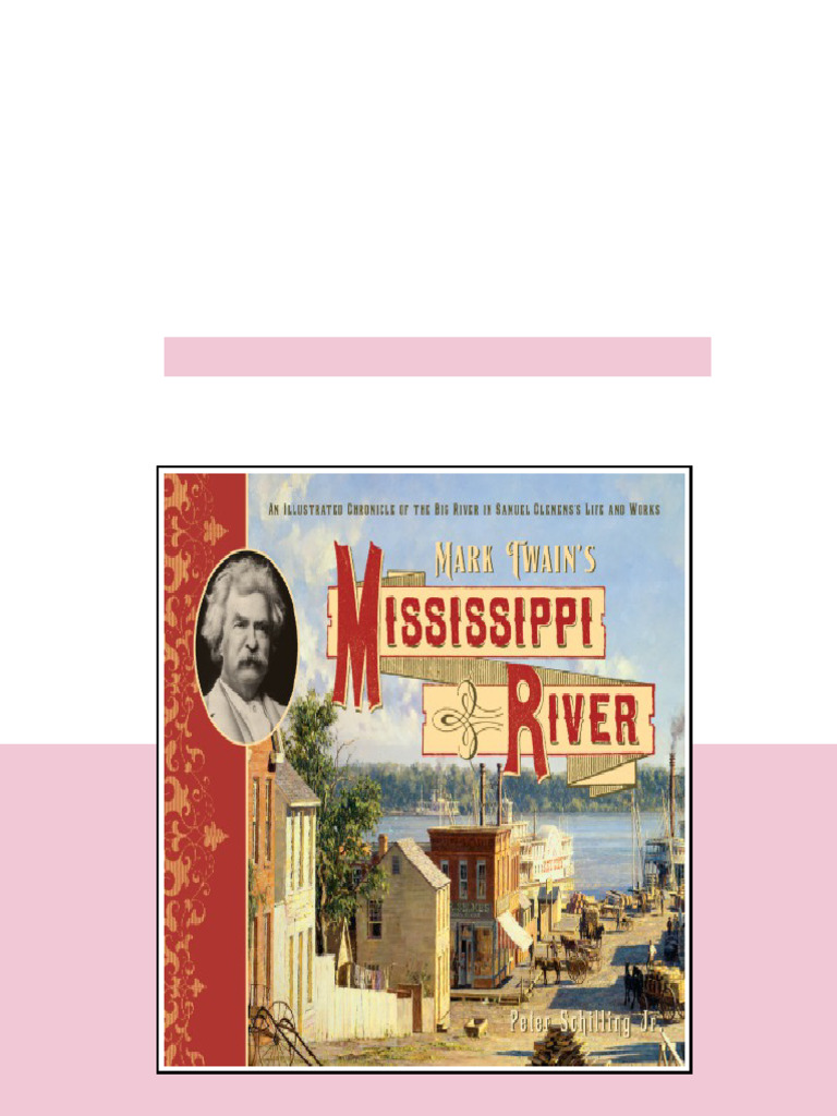 Mark Twains Mississippi River An Illustrated Chronicle Of The Big River ...