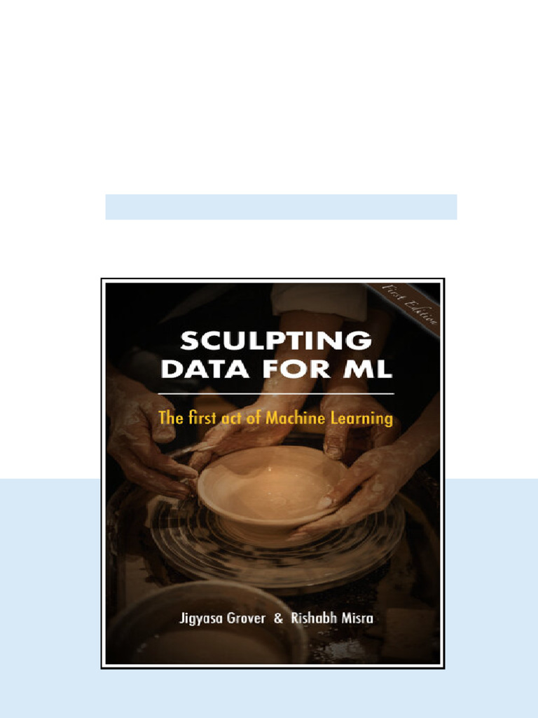 Sculpting Data For Ml The First Act Of Machine Learning Wan download full chapters | PDF