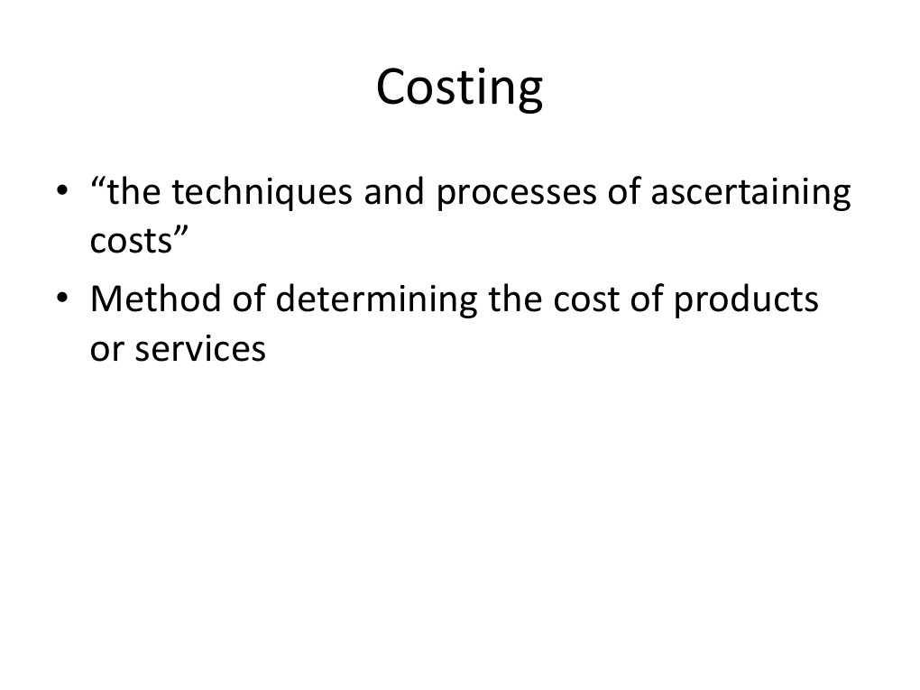 Costing: - "The Techniques and Processes of Ascertaining Costs ...