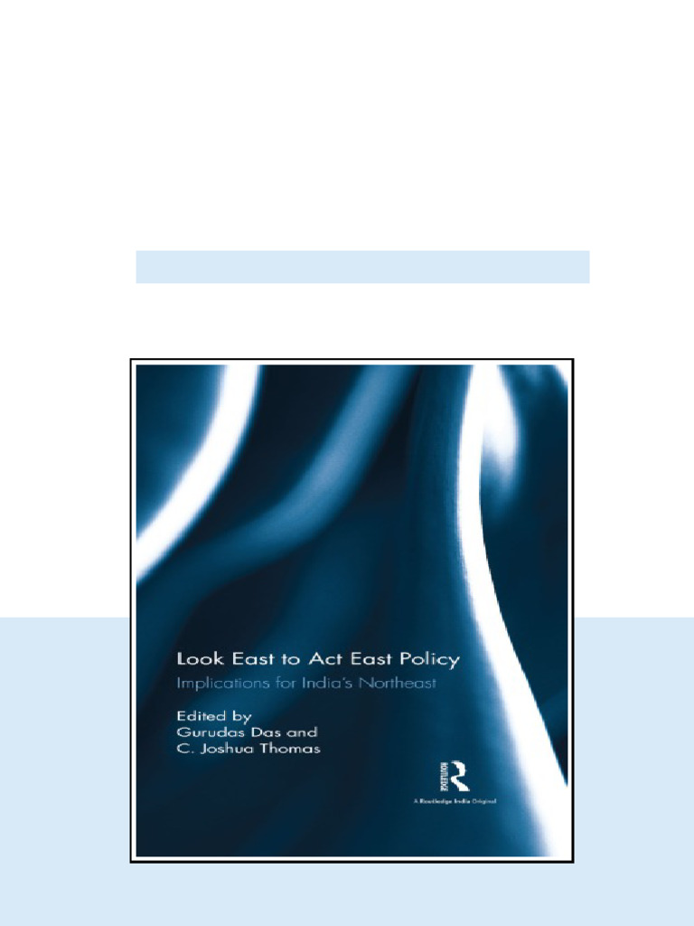 Look East To Act East Policy Implications For Indias Northeast Das ...
