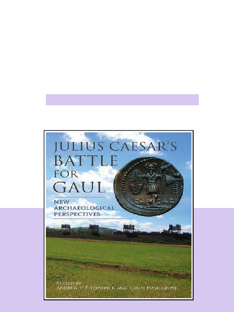 Julius Caesars Battle For Gaul New Archaeological Perspectives Andrew P ...
