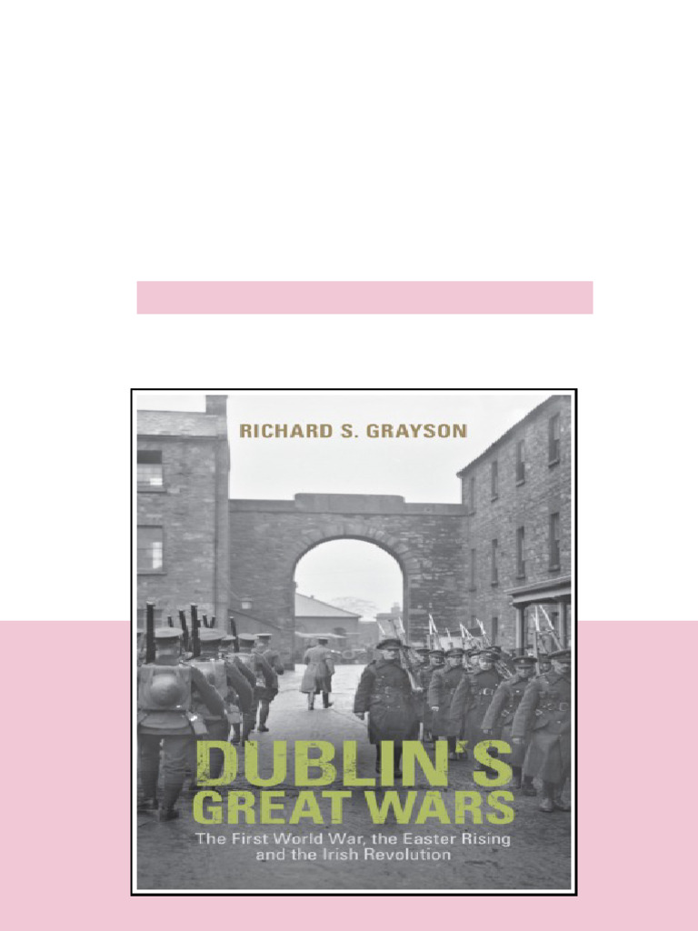 Dublins Great Wars The First World War The Easter Rising And The Irish ...